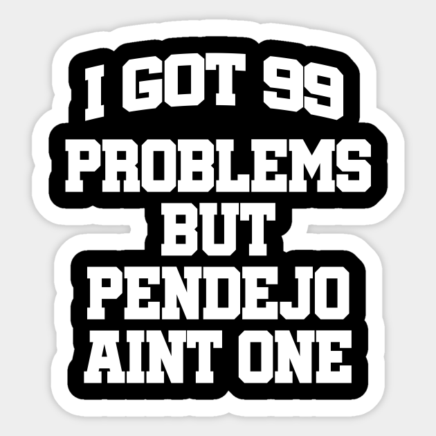 I got 99 problems but pendejo aint one - Pendejo - Sticker | TeePublic